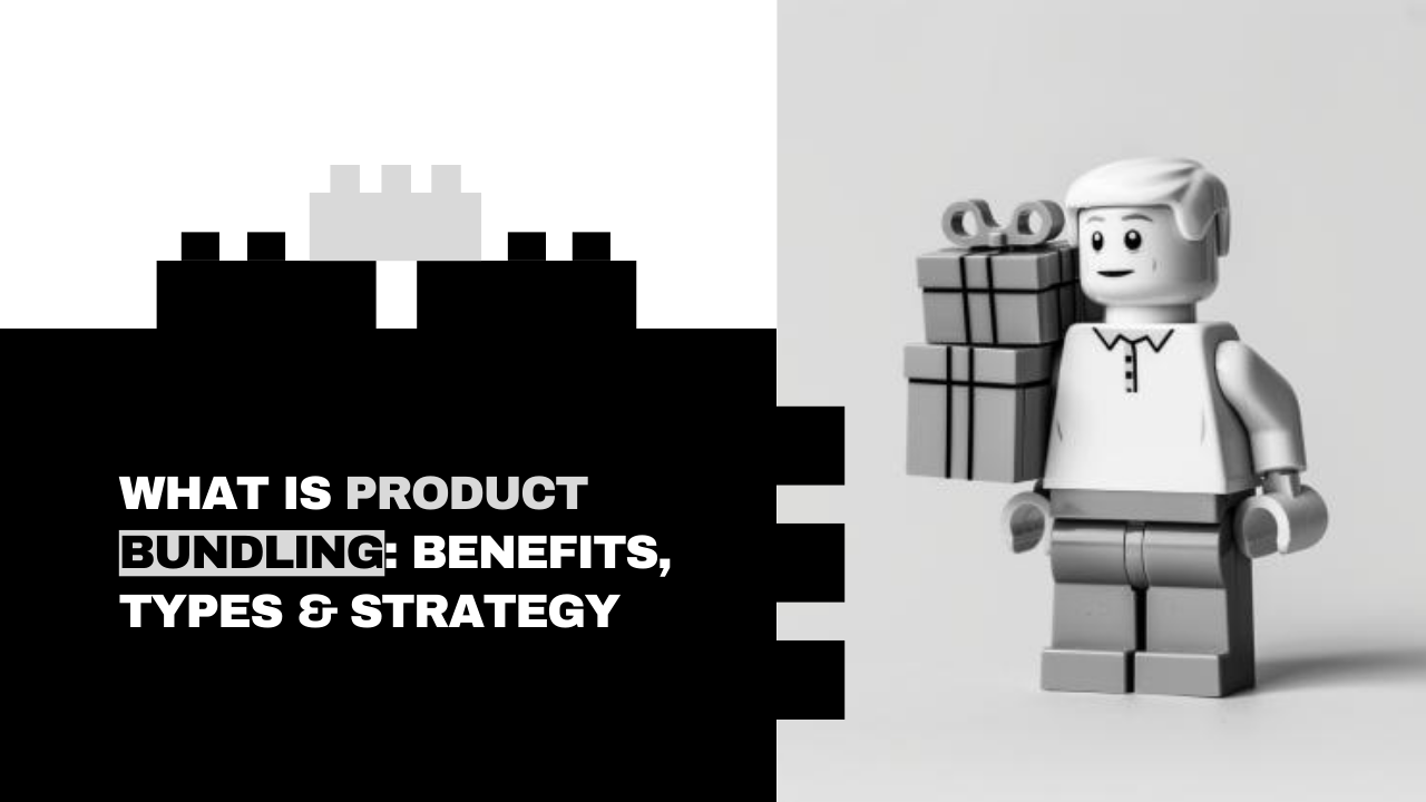 What is Product Bundling: Benefits, Types & Strategy