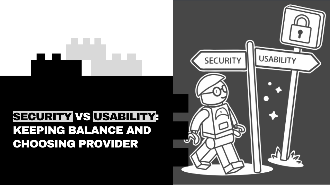 Security vs Usability: Keeping Balance and Choosing Provider