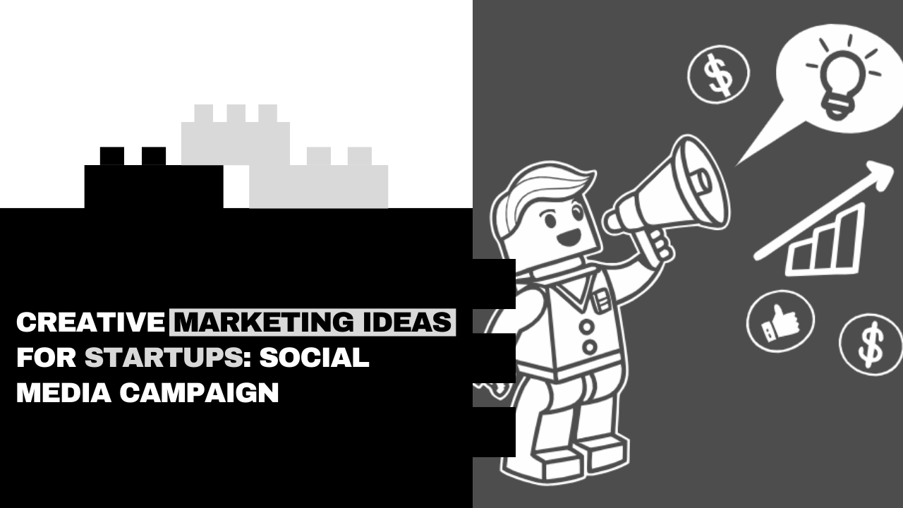 Creative Marketing Ideas for Startups: Social Media Campaign